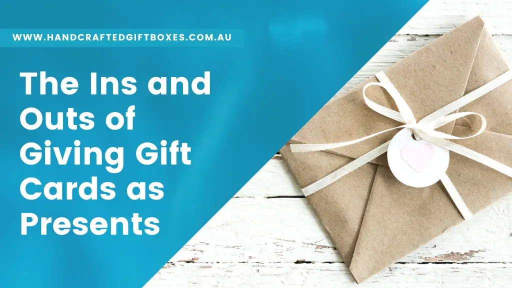 The Ins and Outs of Giving Gift Cards as Presents - Hand Crafted Gift Boxes